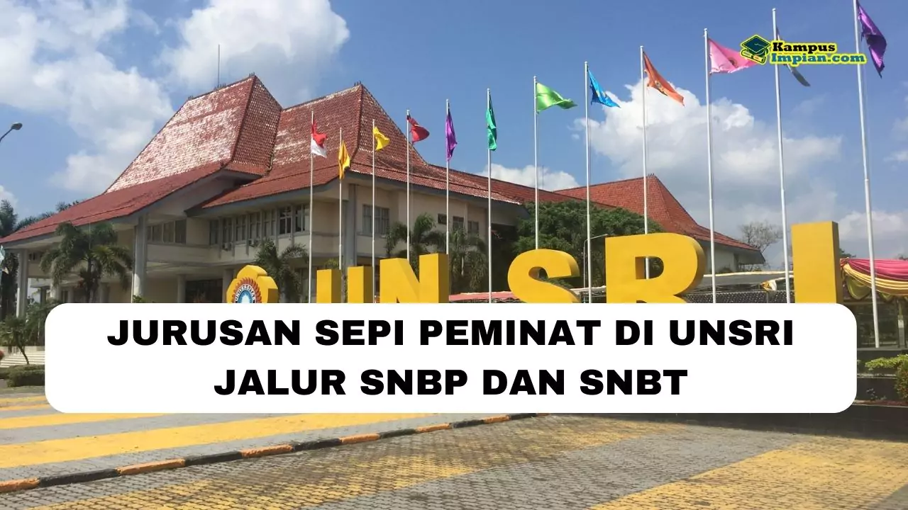 Jurusan Sepi Peminat UNSRI Peluang Lolos SNBP dan SNBT 2025
